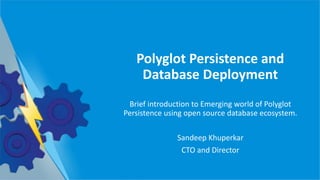 Polyglot Persistence and Database Deployment by Sandeep Khuperkar CTO and Director, Ashnik | PPTX