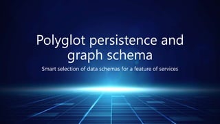 Polyglot Persistence and Graph Schema | PPT