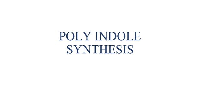 POLY INDOLE SYNTHESIS.pptx | Chemistry | Science