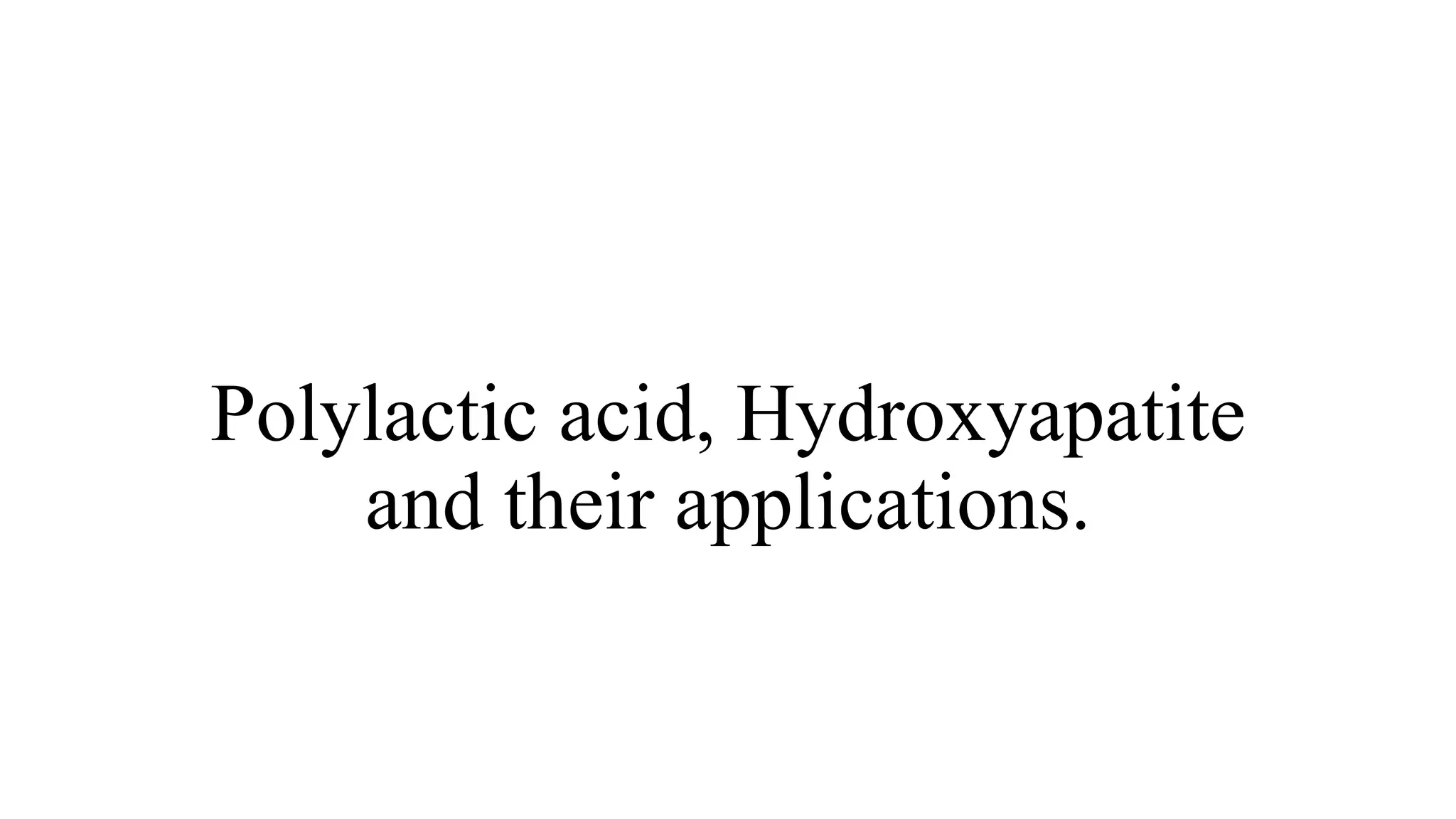 Polylactic Acid Hydroxyapatite And Their Applicationspptx Bone And