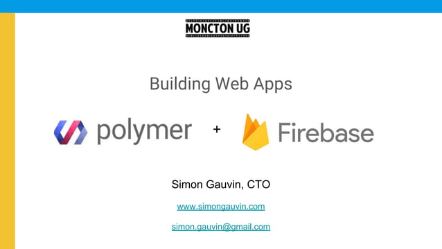 Introduction to Polymer and Firebase - Simon Gauvin | PPT