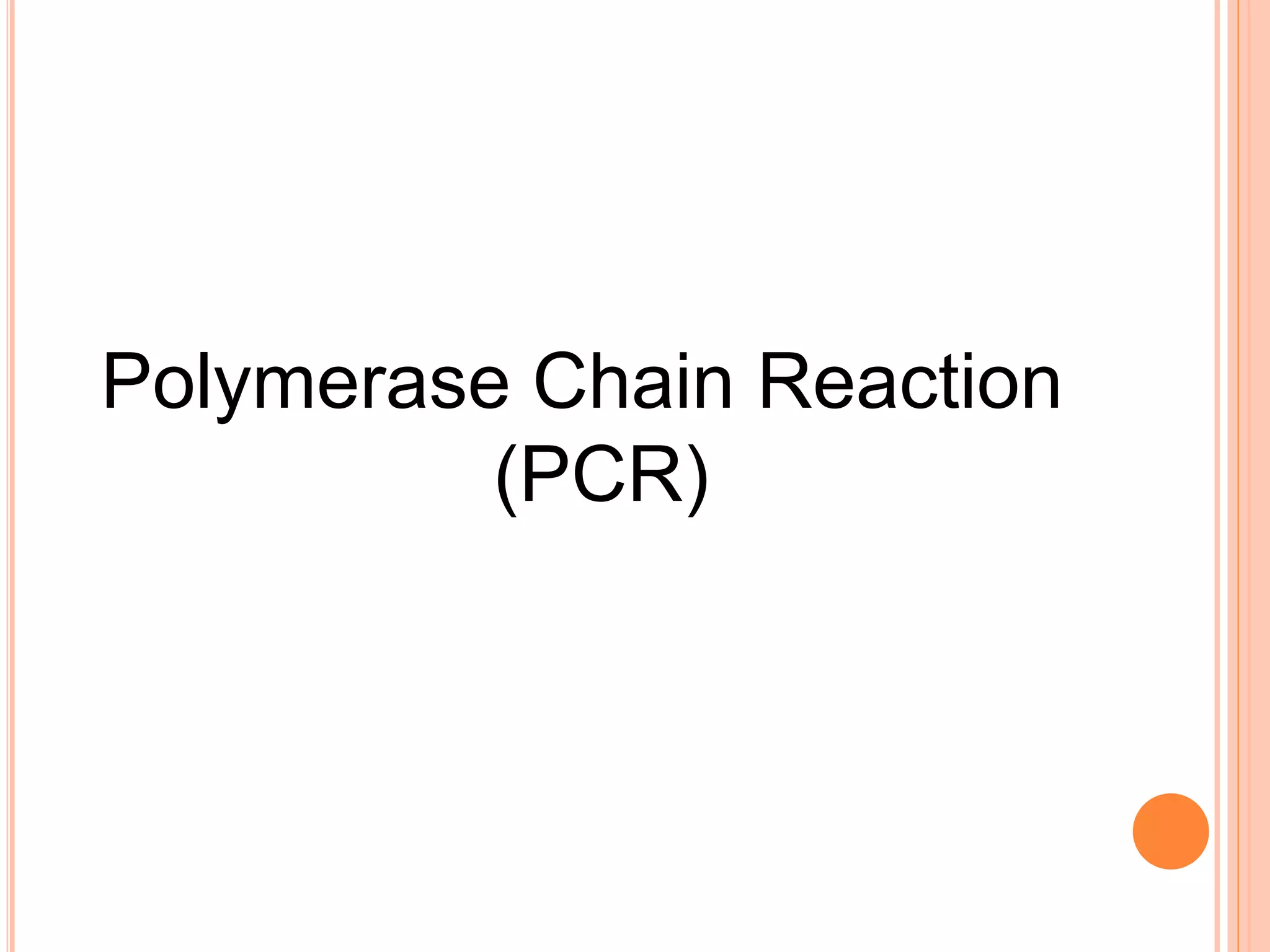 Polymerase chain reaction (pcr) | PPTX