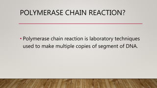 Polymerase chain reactions | PPTX