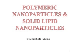 polymeric nanoparticles and solid lipid nanoparticles .pptx