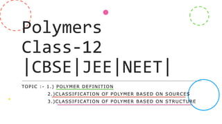 Polymer | Lecture-1 | Introduction | CBSE | IIT-JEE|NEET| AIIMS |BITSAT| HP BOARDS | PPT