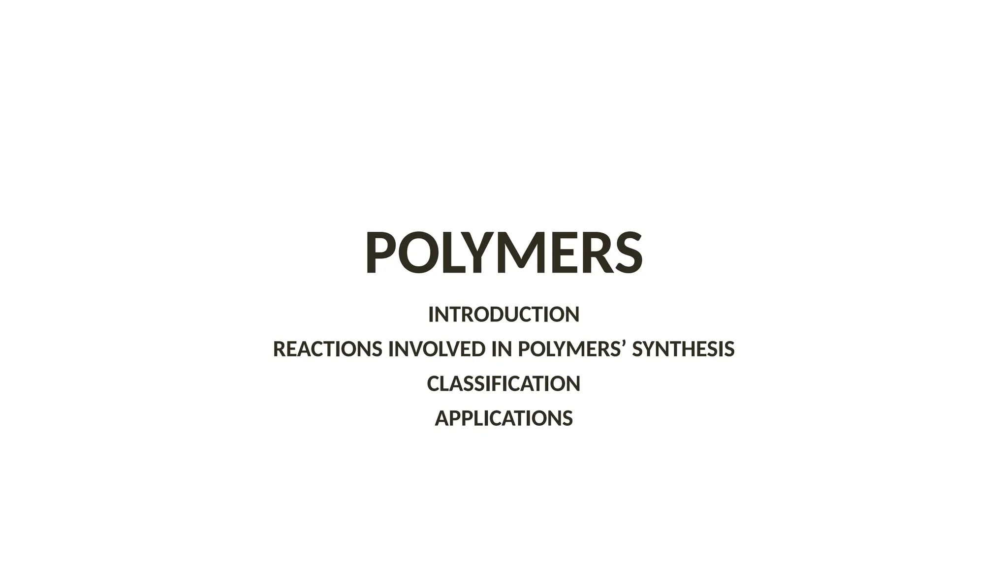 Polymers, reactions involved, Classification and Applications.pptx
