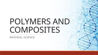 POLYMERS AND COMPOSITES (MATERIAL SCIENCE) | PPTX