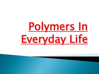 Polymers in everyday life. | PPTX