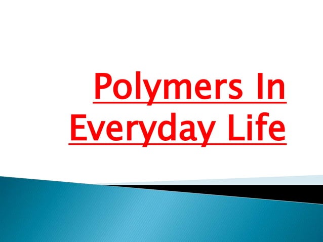 Polymers in everyday life. | PPTX | Chemistry | Science