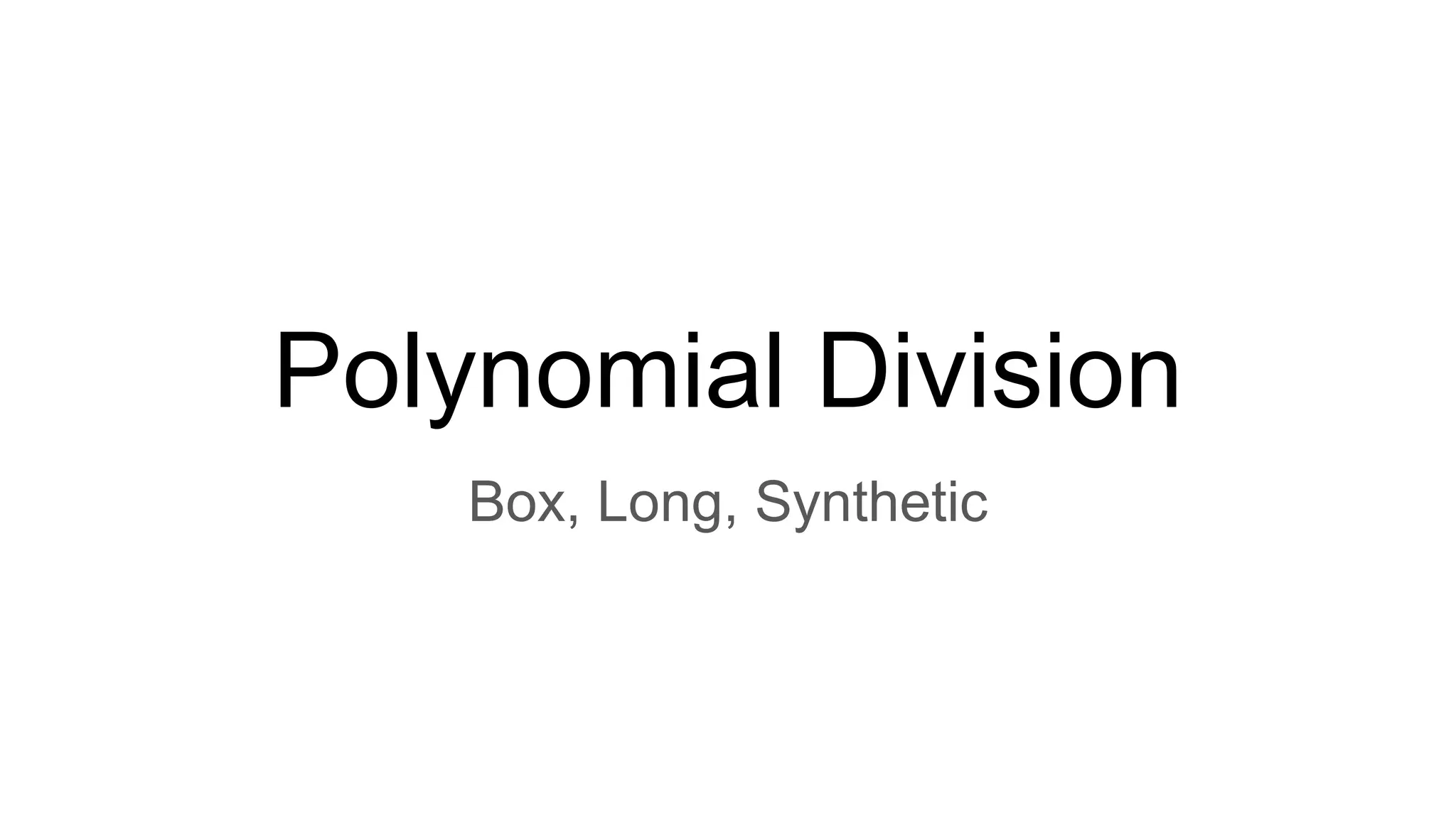 Polynomial Division - Long, Box, and Synthetic | PPTX
