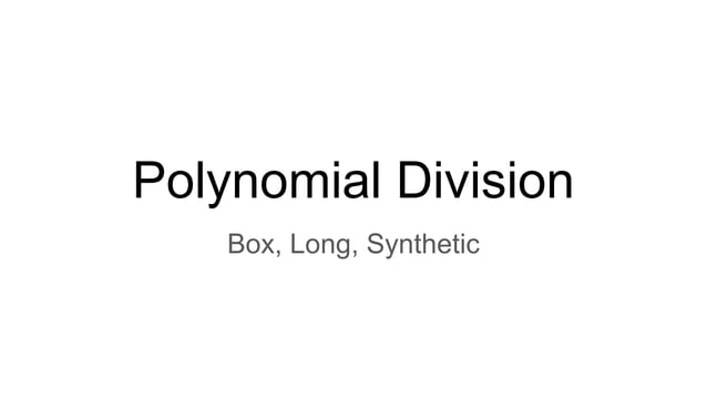 Polynomial Division - Long, Box, and Synthetic | PPT