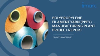 Detailed Project Report on Setting up a Polypropylene Filament Yarn ...
