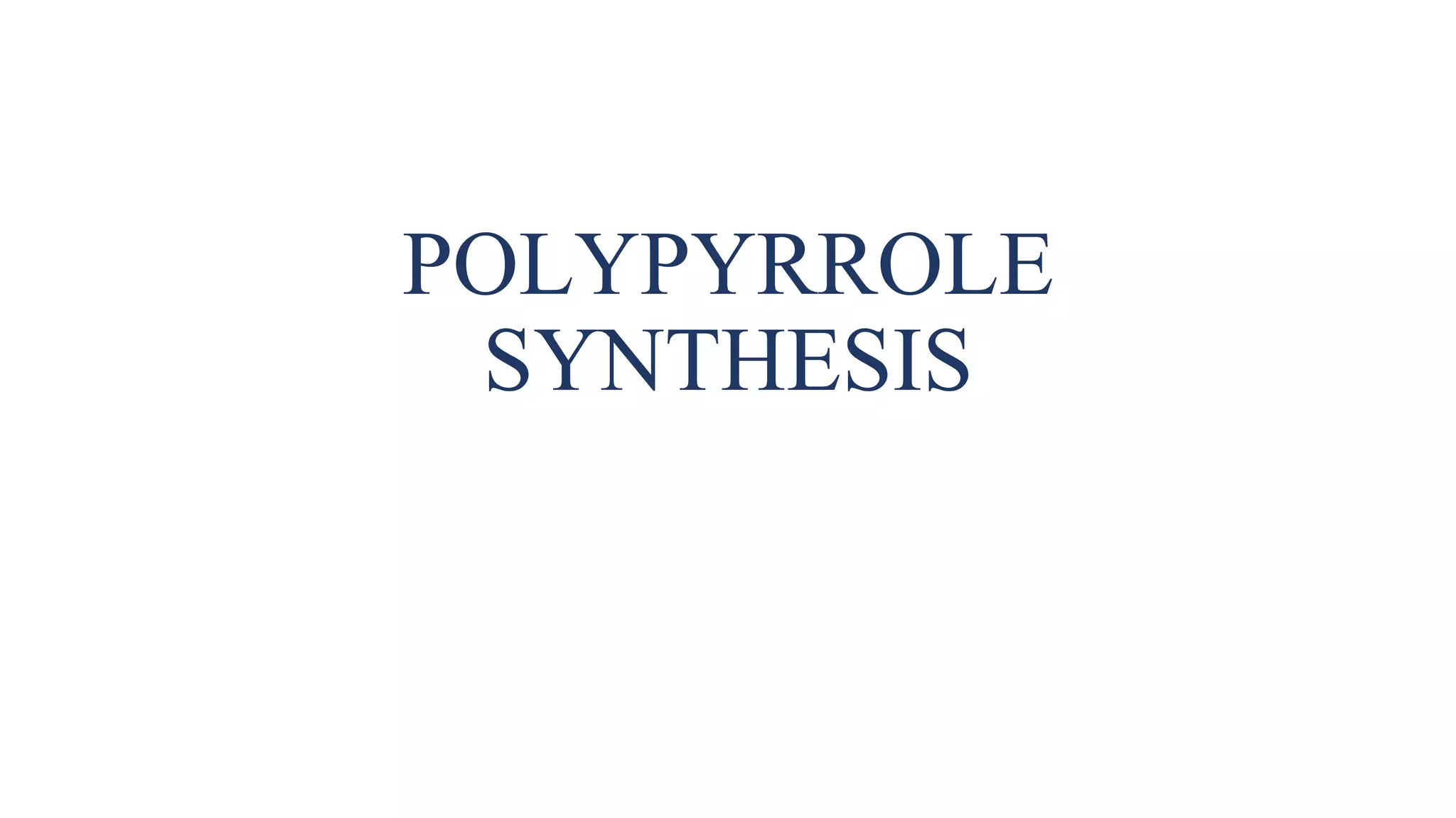 POLYPYRROLE SYNTHESIS. PPT.pptx