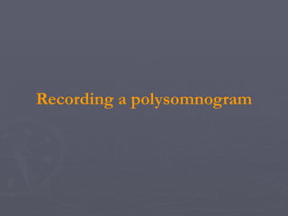 Polysomnography: recording and sleep staging | PPT
