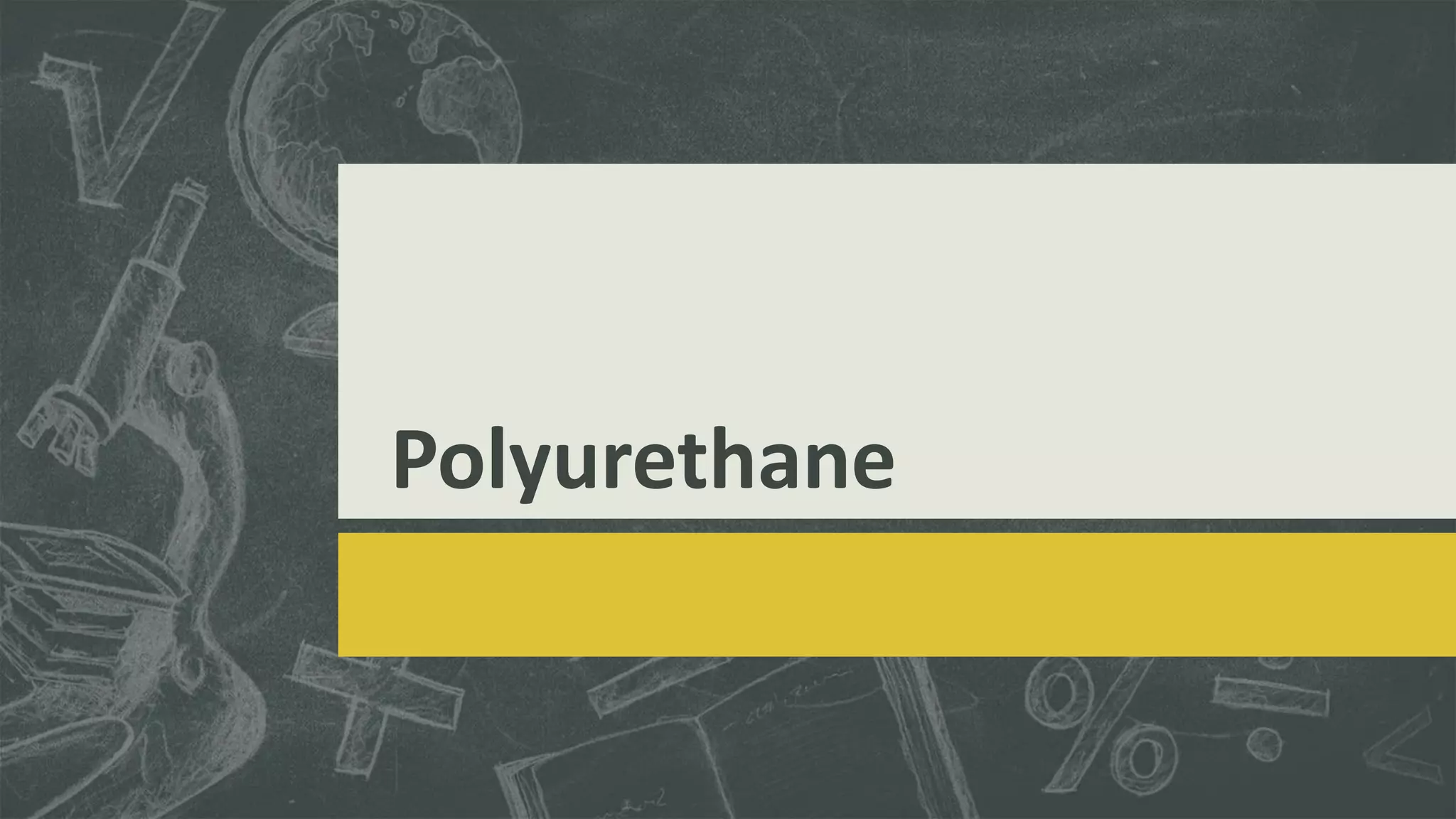 Polyurethane-structure,types,properties,preparation,application | PPTX
