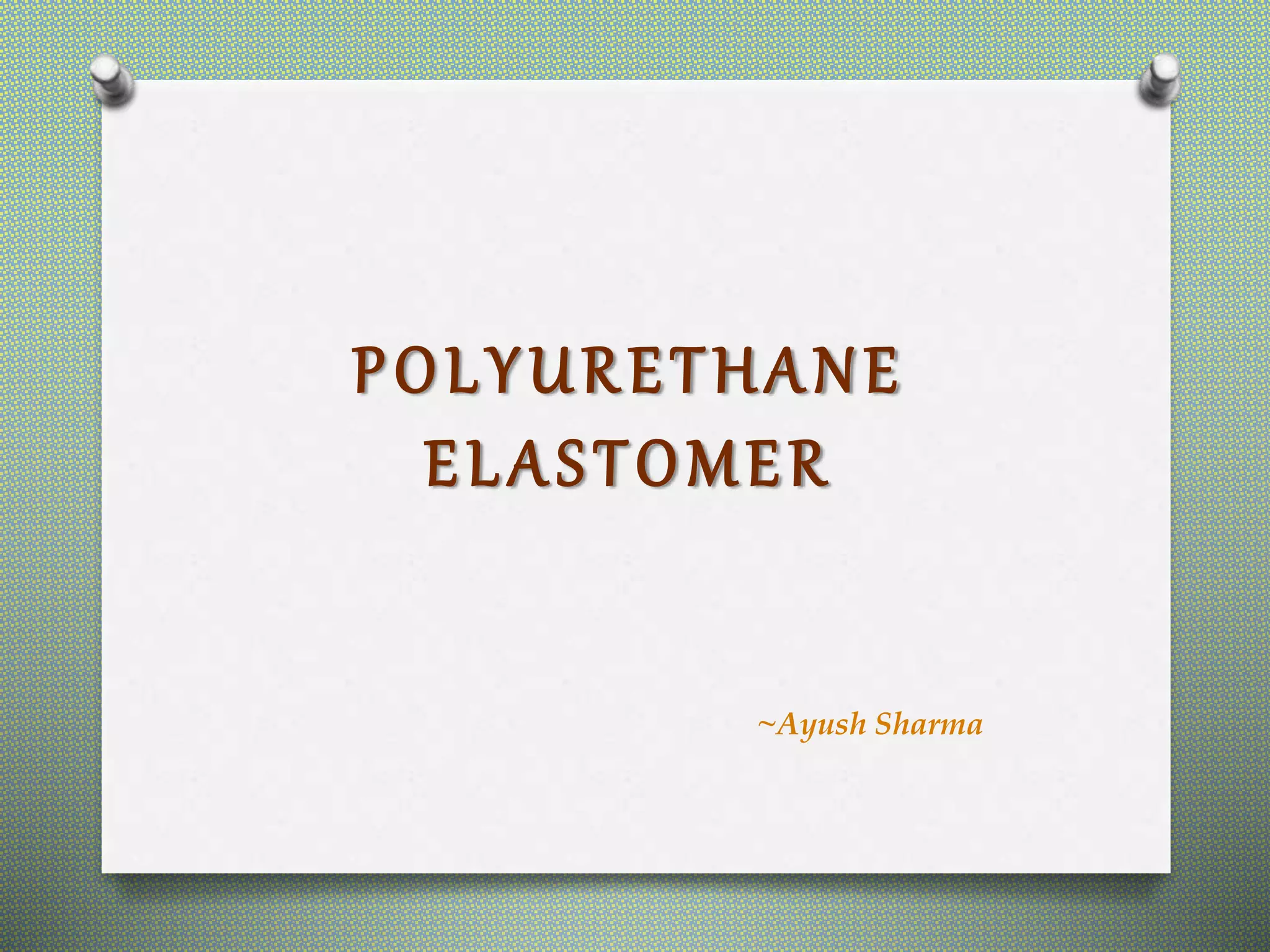 Polyurethane elastomer | PPTX