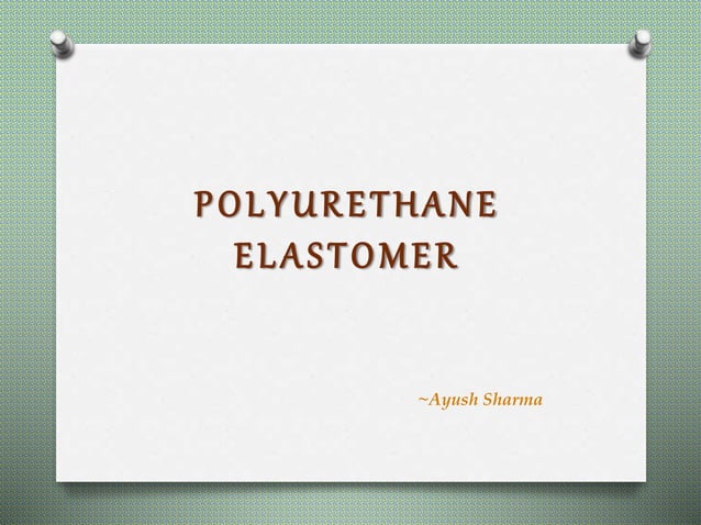 Polyurethane elastomer | PPTX