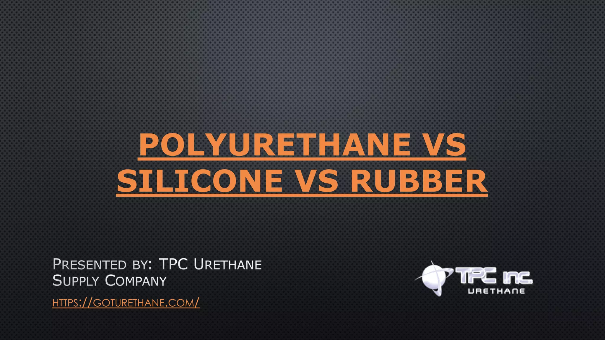 Polyurethane vs silicone vs rubber | PPT