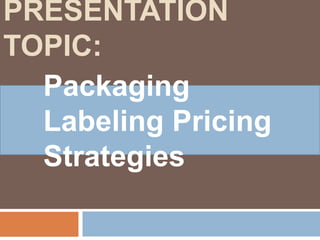packaging labeling and pricing strategies | PPTX