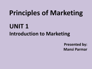 Principles of marketing UNIT 1 introduction PPT | PPTX