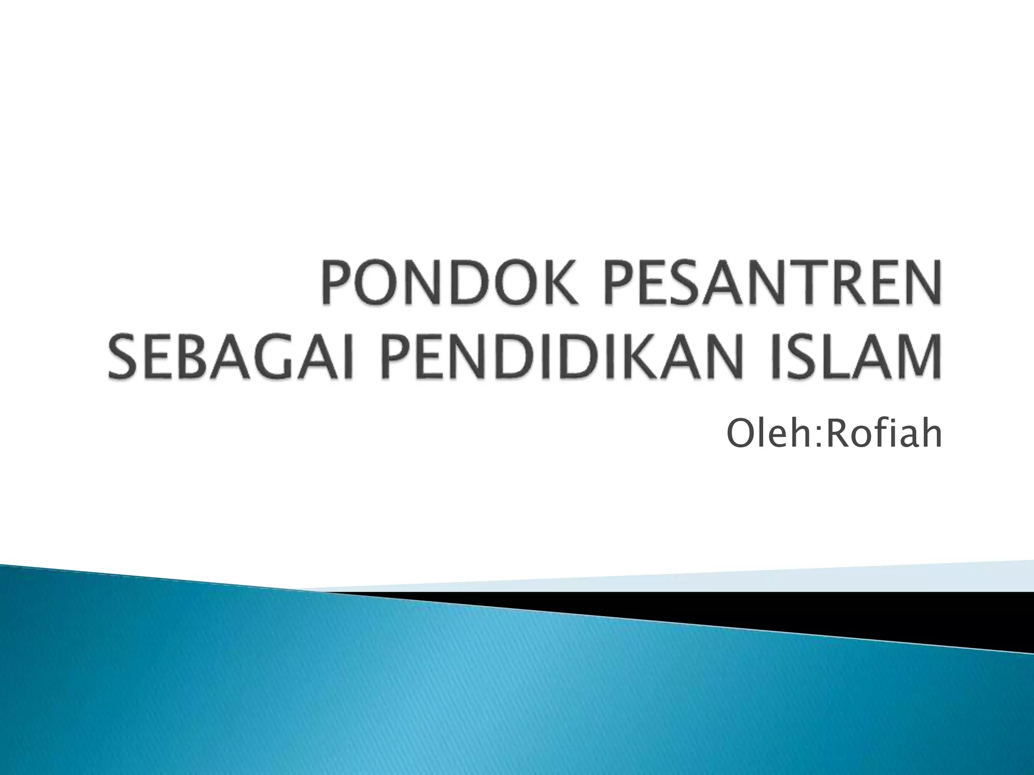 Pondok pesantren sebagai pendidikan islam | PPTX
