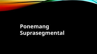 Ponema Segmental at Suprasegmental .pptx