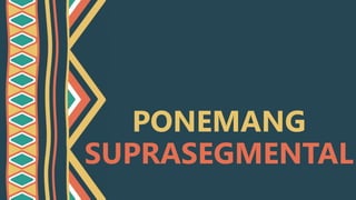 PONEMANG SUPRASEGMENTAL.pptx