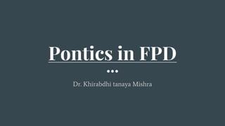 Pontics in fpd by Dr. Khirabdhi T Mishra | PPTX