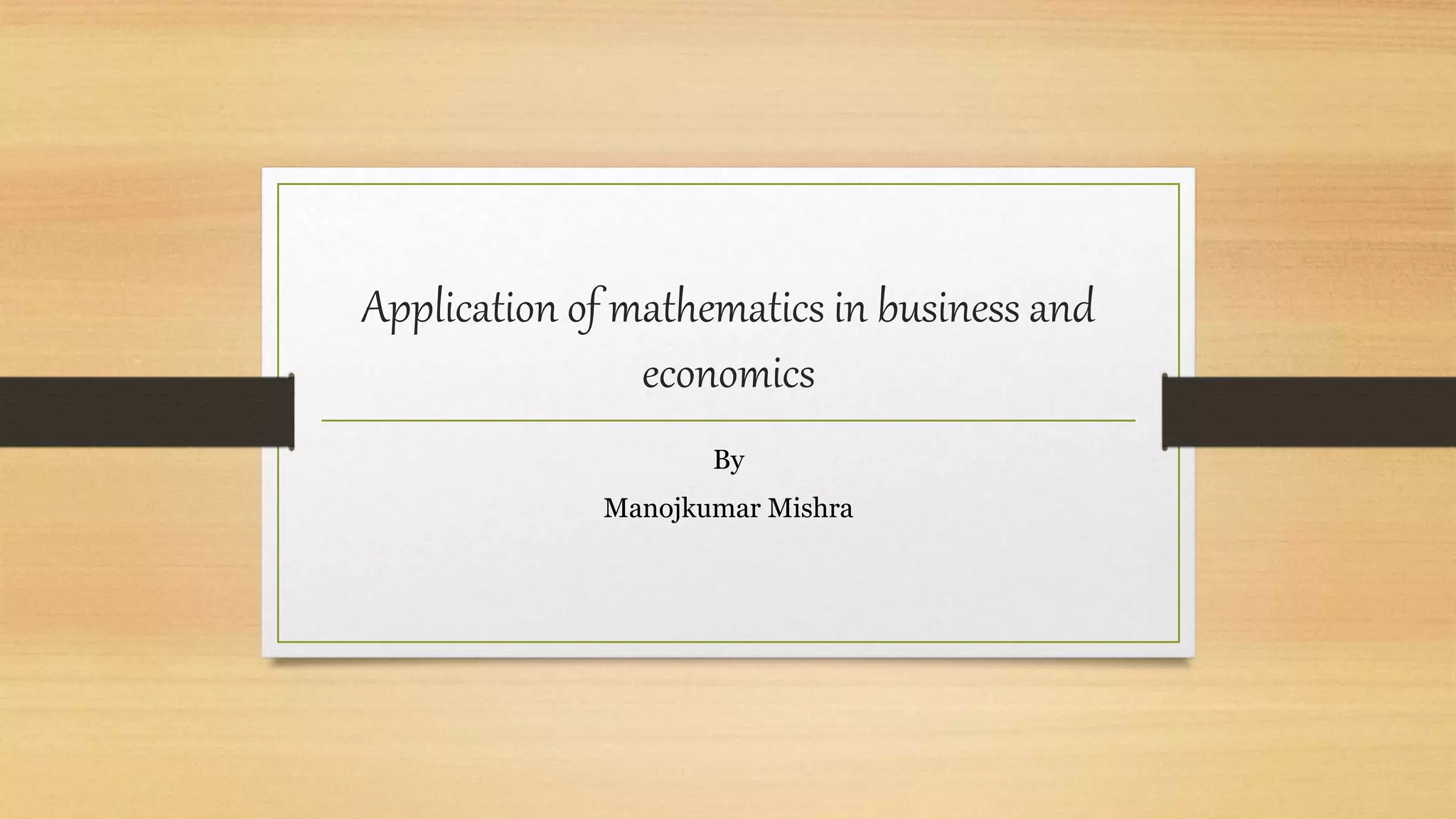application of mathematics in business and economics | PPTX