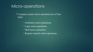 Micro operations ,arithemetic ,logic ,shift and Register Transefer ...