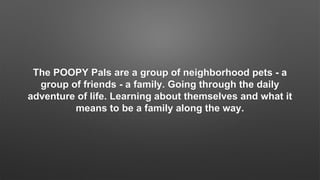 Poopy pals summary, plh edited, 06132016 | PPT