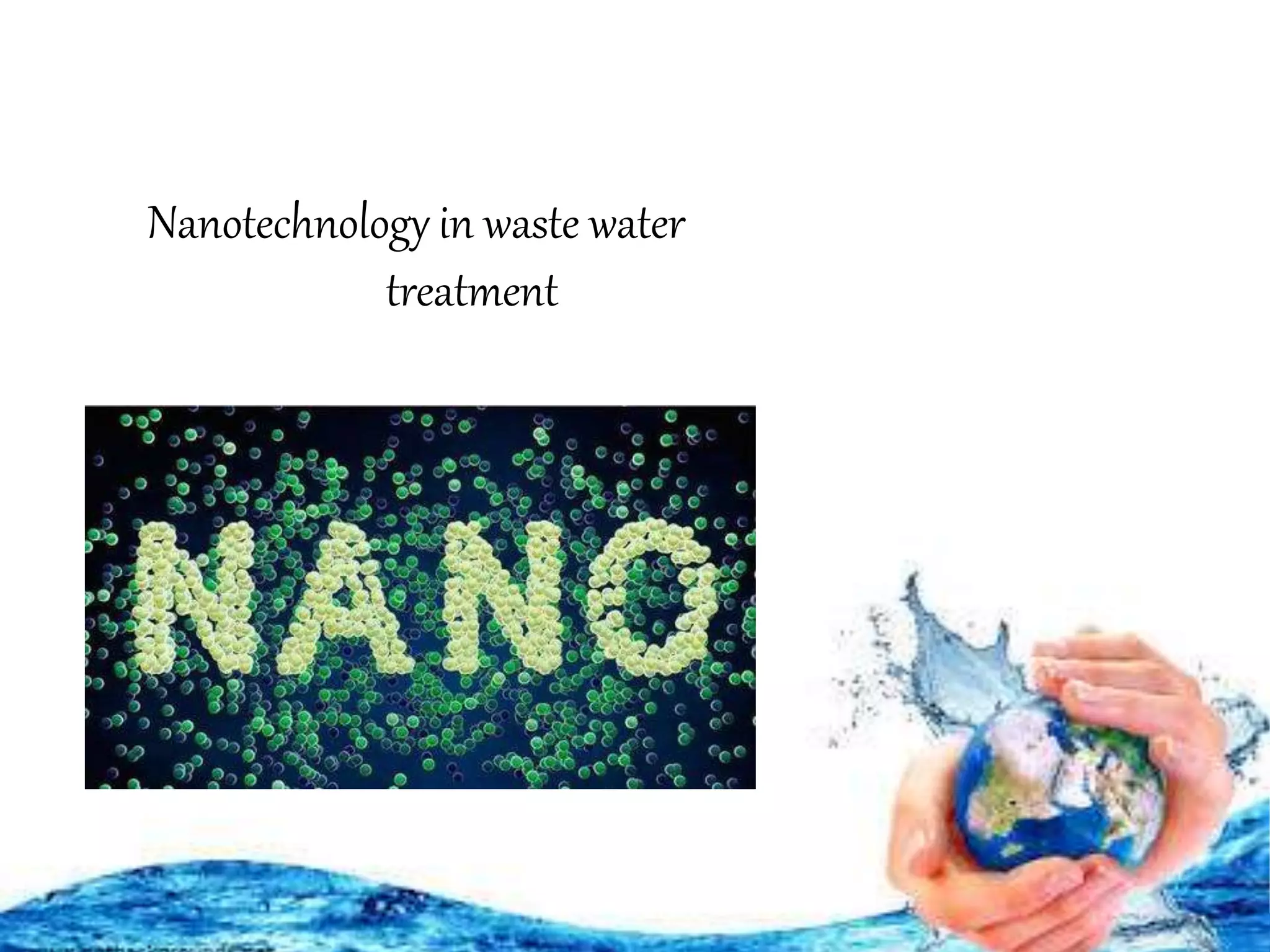 Nanotechnology in waste water treatment | PPTX