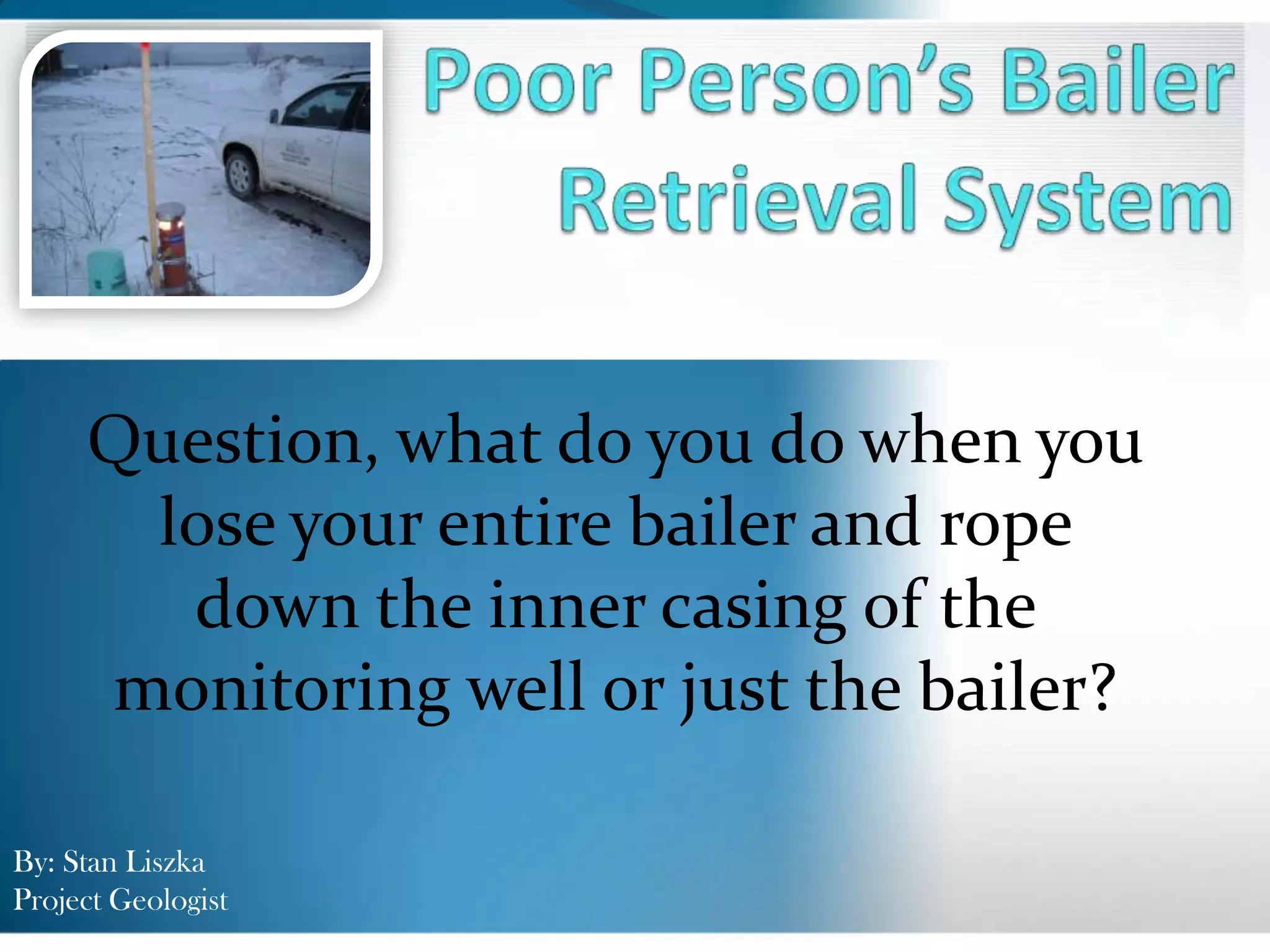 Poor Person’s Bailer Retrieval System | PPTX