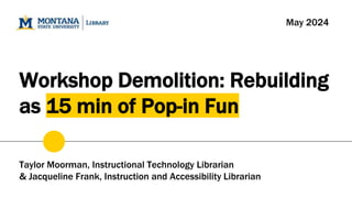 Workshop Demolition: Rebuilding as 15 min of Pop-in Fun | PPT
