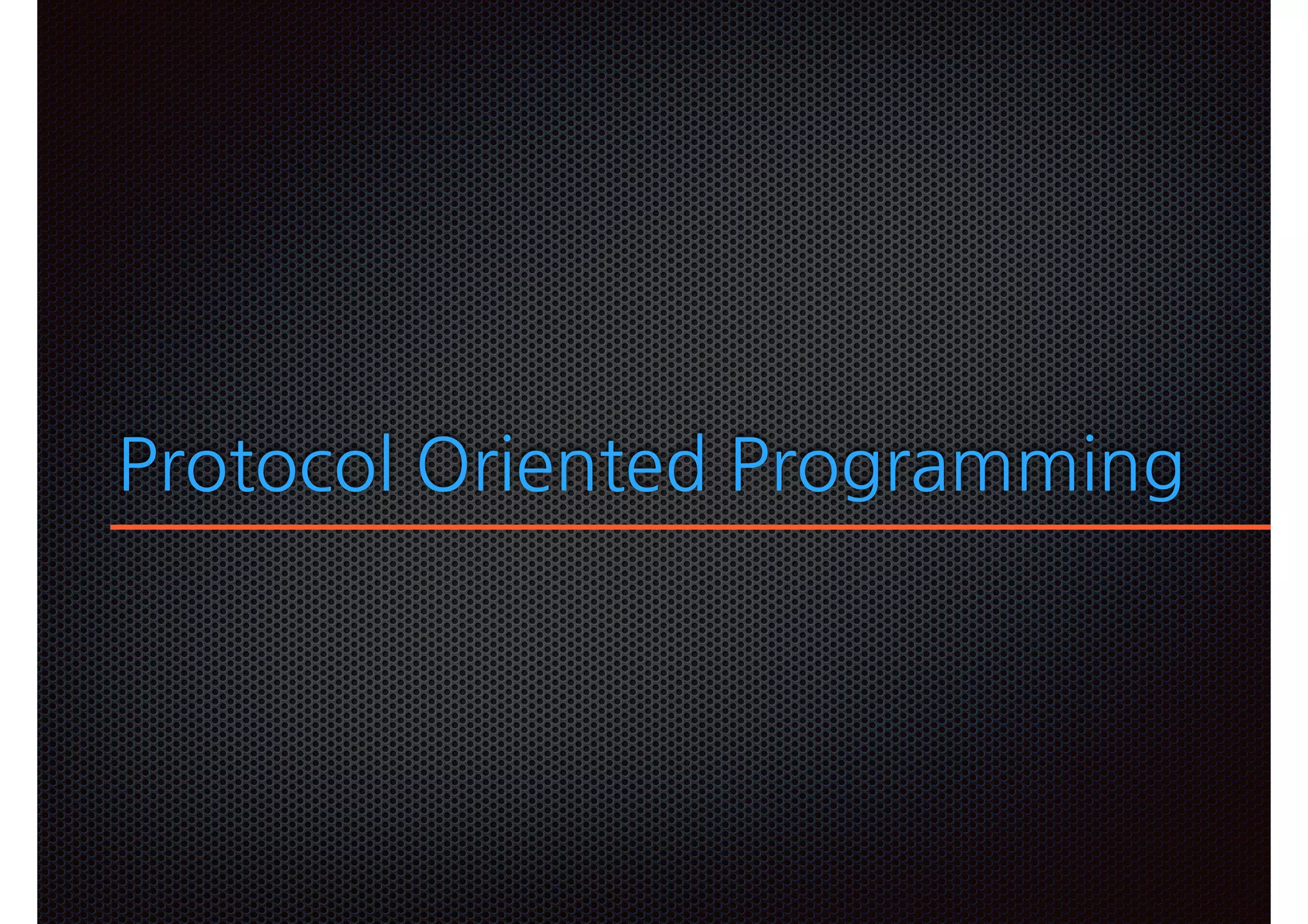 Protocol Oriented Programming in Swift | PPT Protocol Oriented Programming in Swift | PPT
