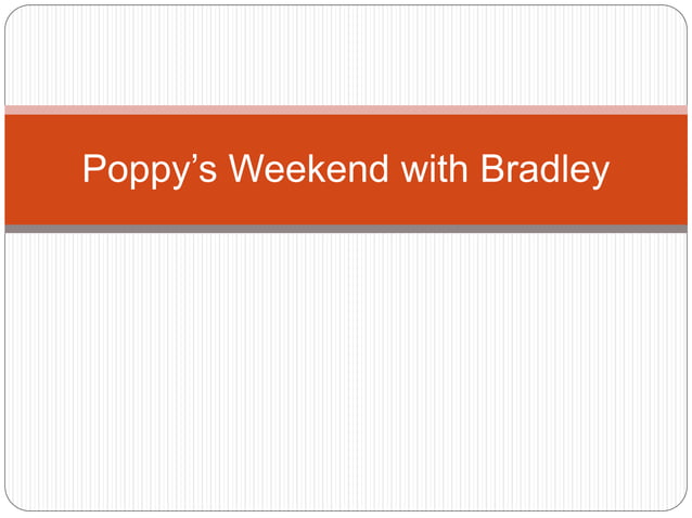 Poppy’s Weekend with Bradley | PPT