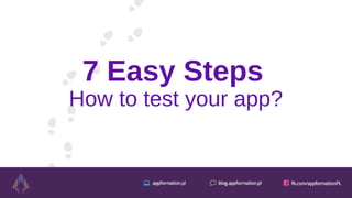 7 easy steps - How to test your app? | PPT | Web Development | Internet