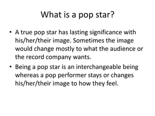 Pop star image | PPTX | Contemporary Hits/Pop/Top 40 | Music