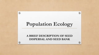 Population Ecology (Seed Bank and Seed Dispersal) | PPTX
