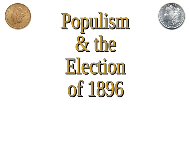 Populism and the Election of 1896 | PPT
