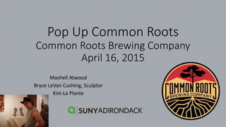 #Pop-UpCommonRoots Bryce LeVan Cushing Common Roots Brewery SUNY ...