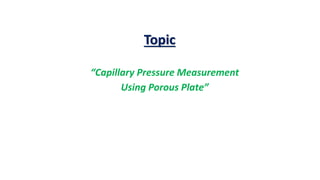 Capillary Pressure Measurement Using Porous Plate | PPTX