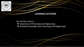 POROSCOPY AND EDGEOSCOPY | PPTX