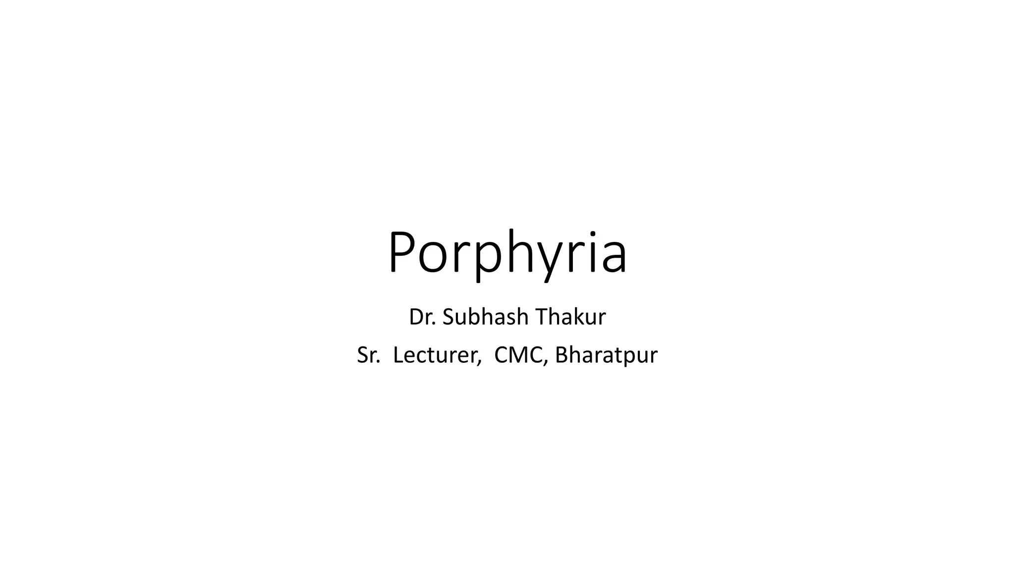 Porphyria - Diagnosis to Treatment | PPTX