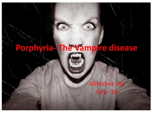 Porphyria the vampire disease | PPT