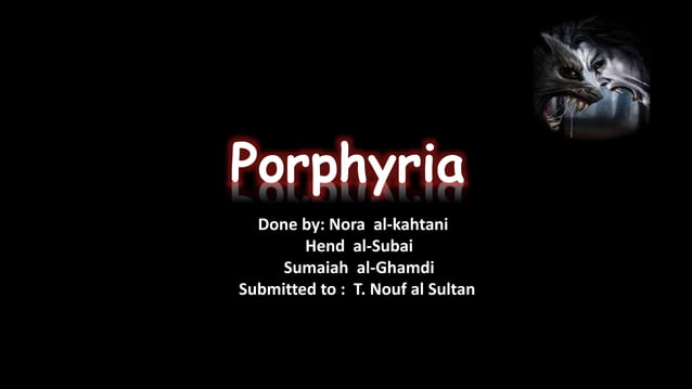 Porphyria - the vampire disease | PPTX