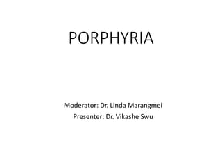 PORPHYRIAS presentationsndclimical features.pptx