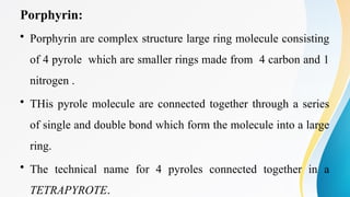 porphyrin is completly explained in presentation | PPTX