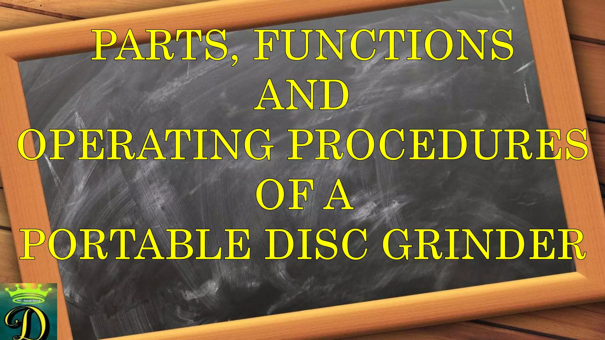 PARTS, FUNCTIONS AND OPERATING PROCEDURES OF A PORTABLE DISC GRINDER | PPTX
