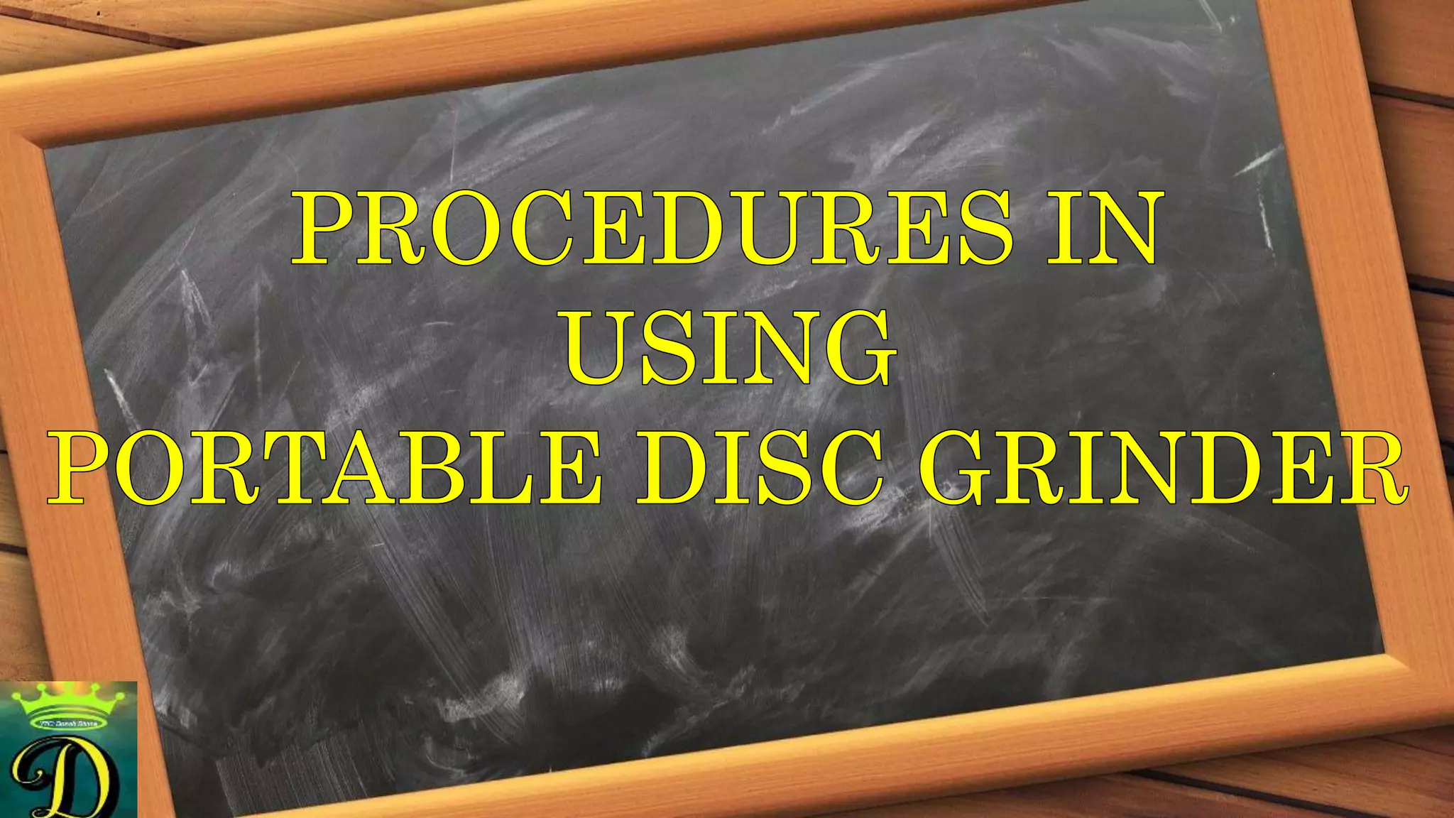 PARTS, FUNCTIONS AND OPERATING PROCEDURES OF A PORTABLE DISC GRINDER ...